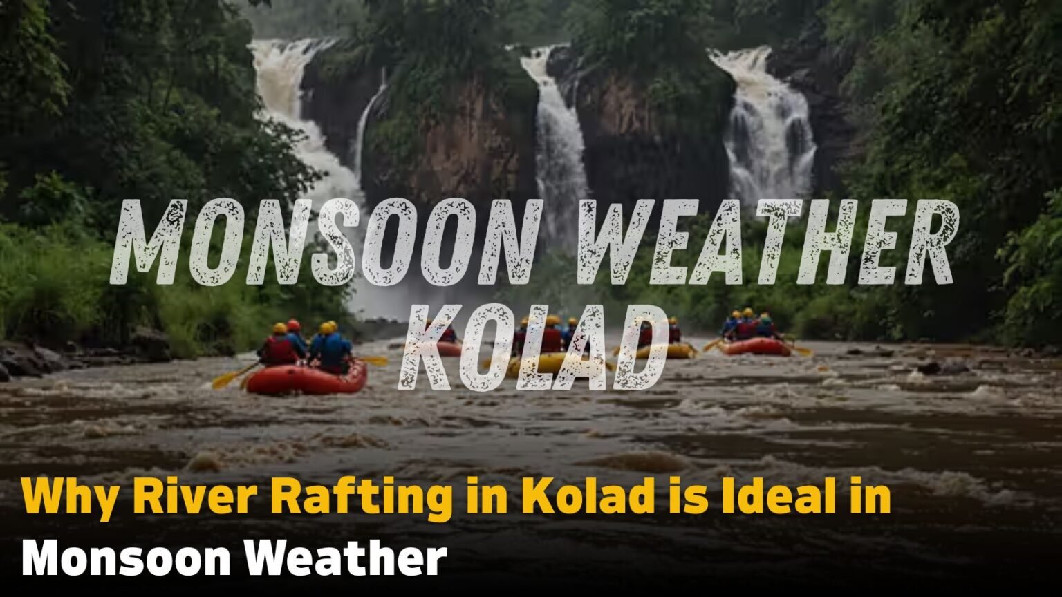 Why River Rafting in Kolad is Ideal in Monsoon Weather